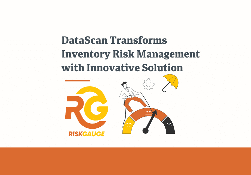DataScan Transforms Inventory Risk Management with RiskGauge DataScan Transforms Inventory Risk Management with RiskGauge